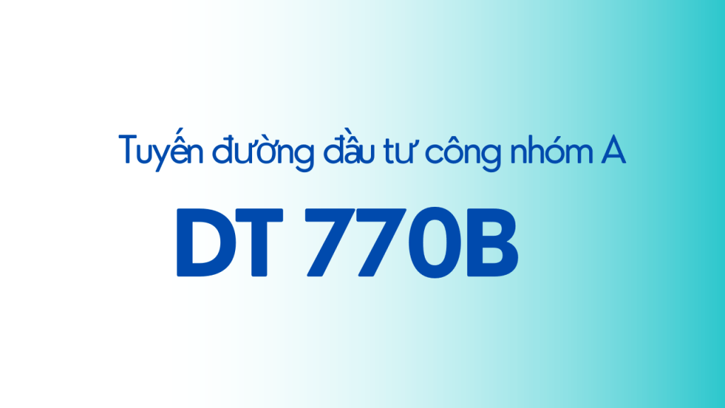 Thông tin chi tiết tuyến đường DT 770B và vị trí 05 khu đất đấu giá ...